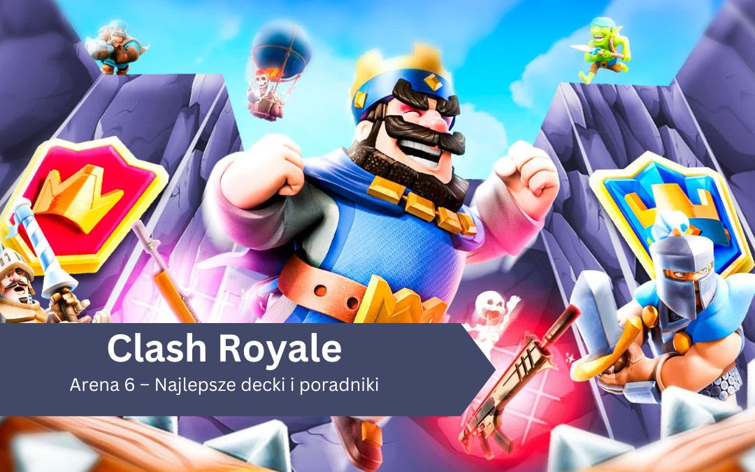 Arena 6 - Najlepsze decki i poradniki do Clash Royale - Desercik.pl