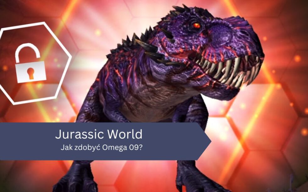Jak zdobyć Omega 09 w Jurassic World: The Game? - 🌟 Desercik.pl