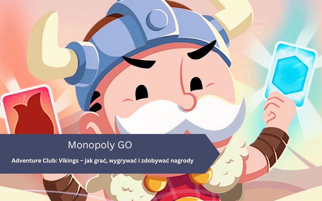 Adventure Club: Vikings w Monopoly GO - jak grać, wygrywać i zdobywać ...